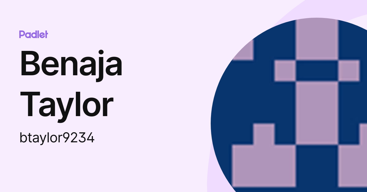 Benaja Taylor (btaylor9234) profile | Padlet