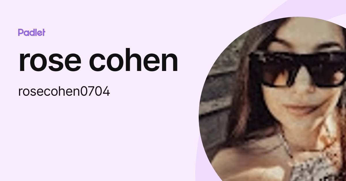 rose cohen (rosecohen0704) profile | Padlet