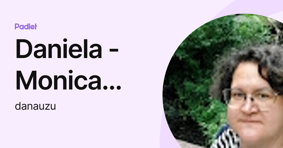 Daniela - Monica Uzunu (danauzu) profile | Padlet