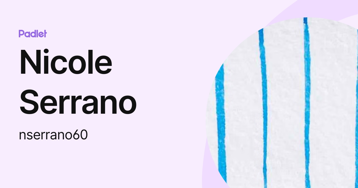 Nicole Serrano (nserrano4) profile | Padlet