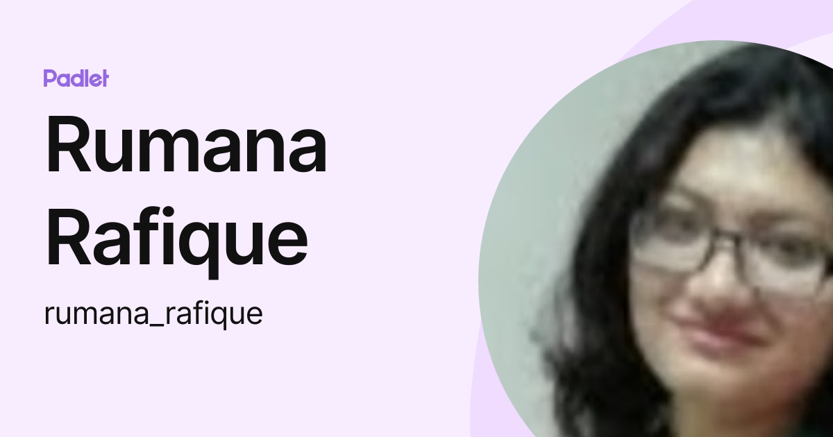 Rumana Rafique (rumana_rafique) profile | Padlet