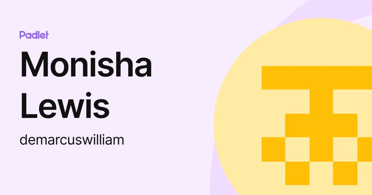 Monisha Lewis (demarcuswilliam) profile | Padlet
