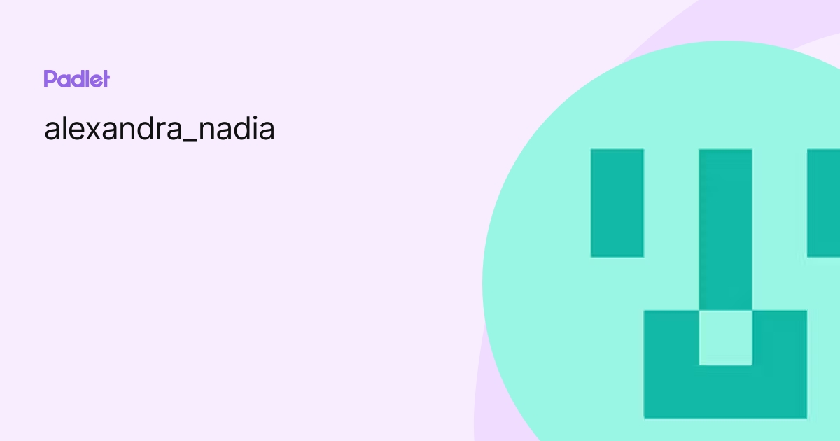 alexandra_nadia profile | Padlet