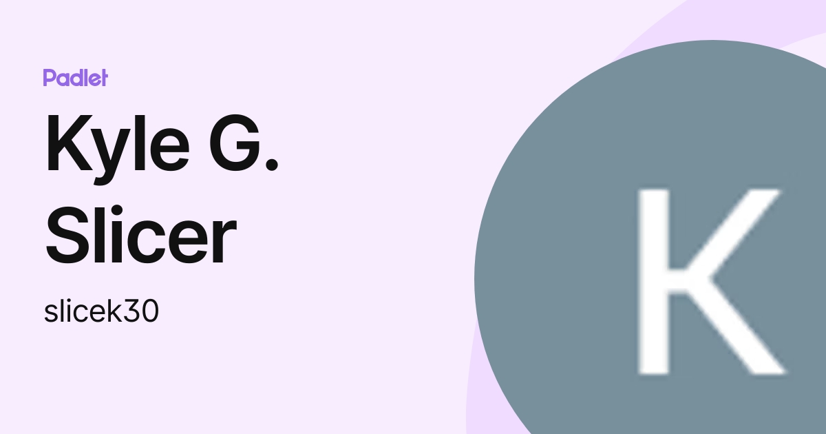 Kyle G. Slicer (slicek30) profile | Padlet