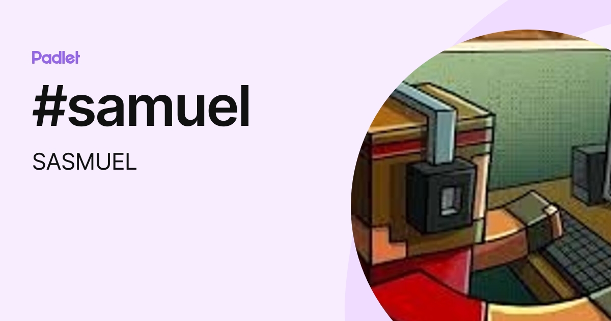 #samuel (SASMUEL) profile | Padlet