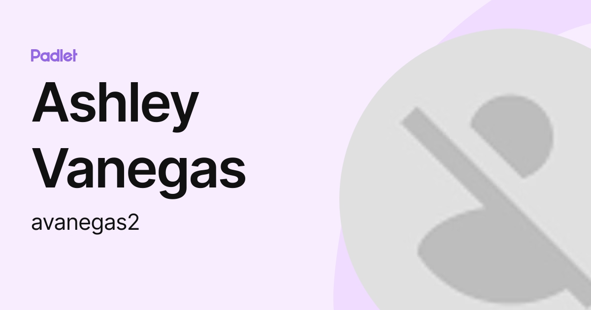 Ashley Vanegas (avanegas2) profile | Padlet