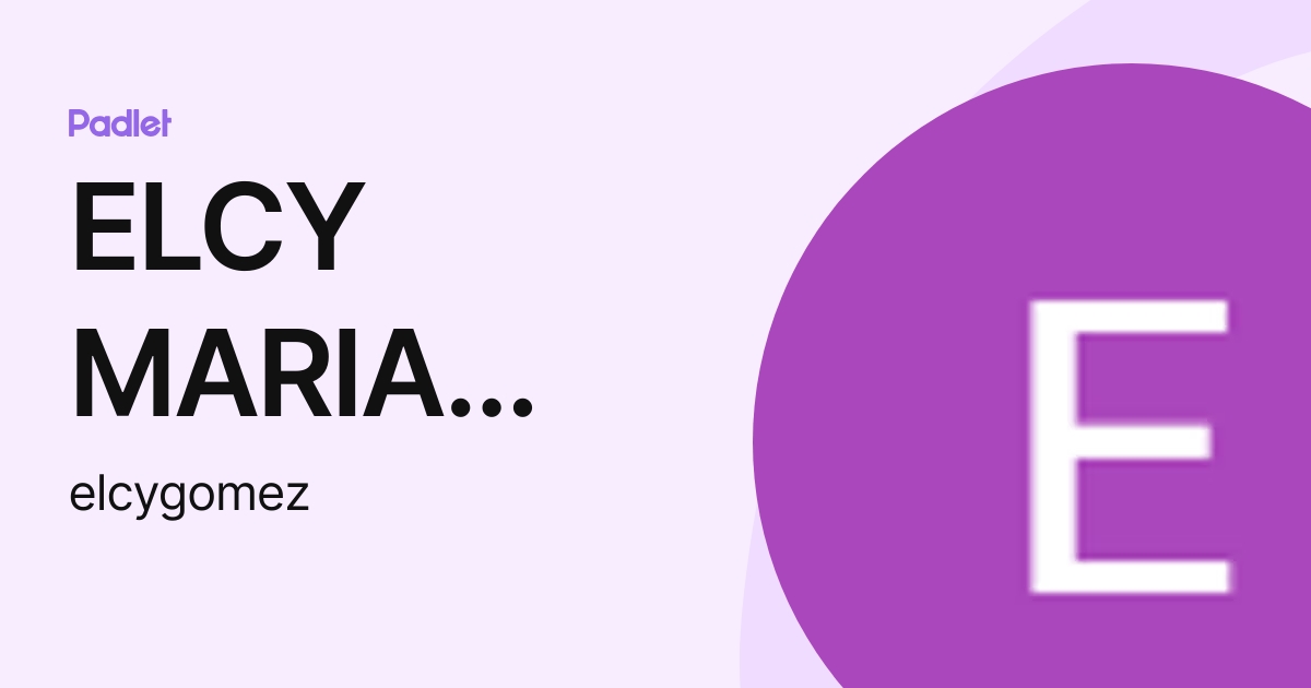 ELCY MARIA GOMEZ ESCOBAR (elcygomez) profile | Padlet