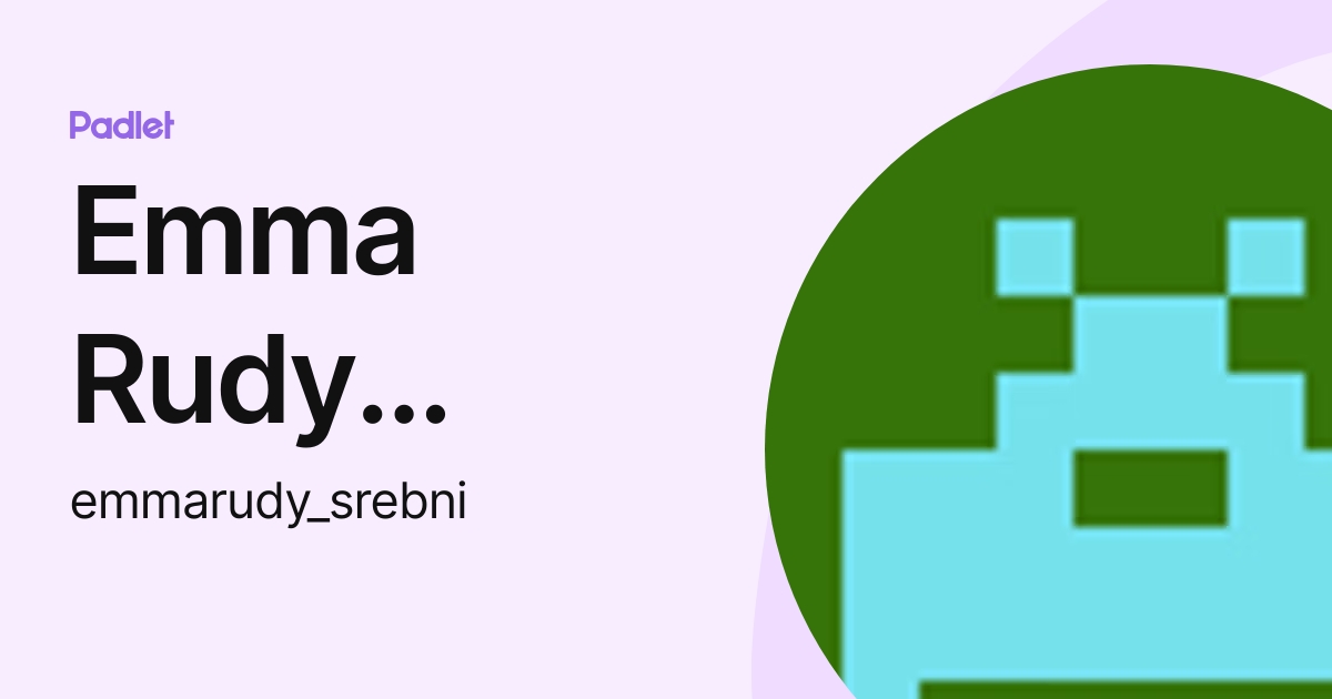 Emma Rudy Srebnik (emmarudy_srebni) profile | Padlet