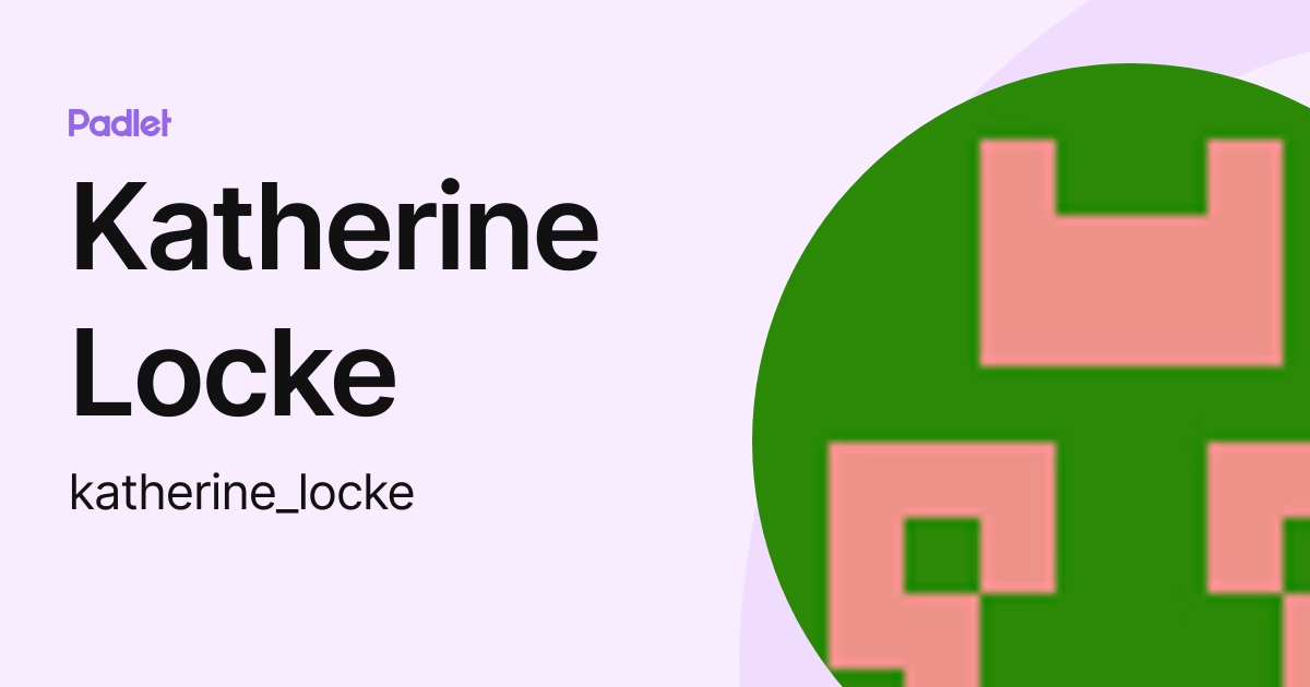 Katherine Locke (katherine_locke) profile | Padlet