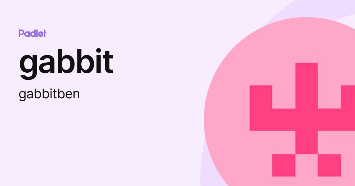 gabbit (gabbitben) profile | Padlet