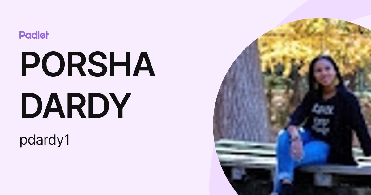 PORSHA DARDY (pdardy1) profile | Padlet