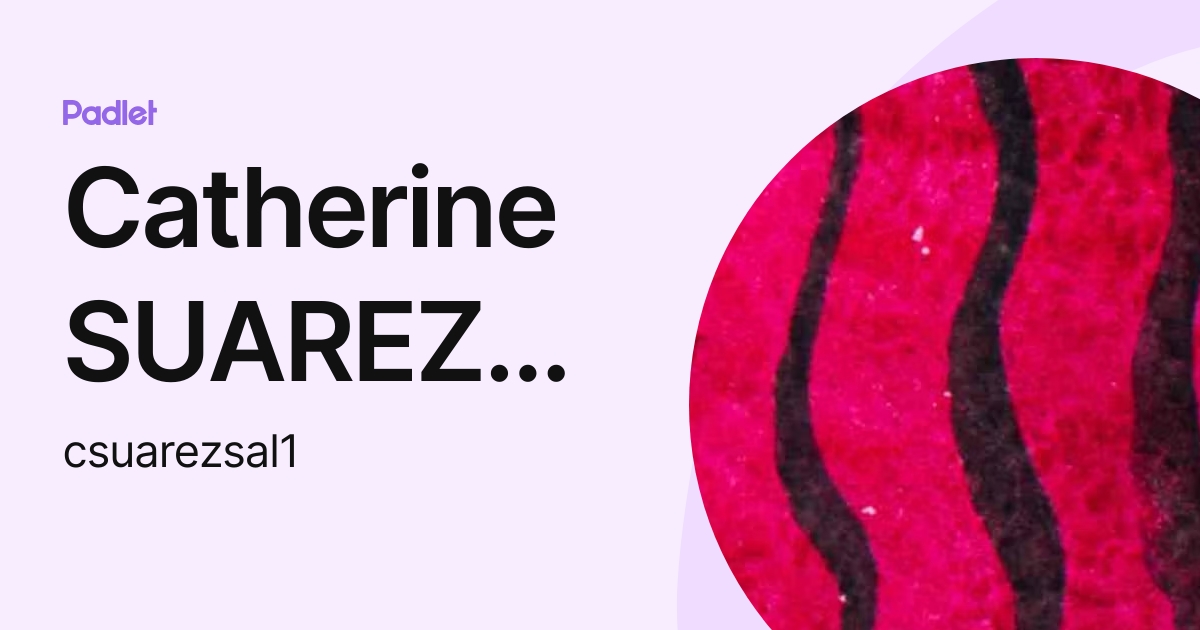 Catherine SUAREZ SALAS (csuarezsal1) profile | Padlet