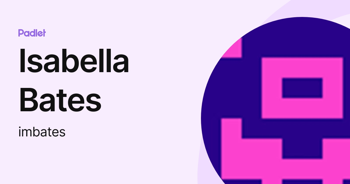 Isabella Bates (imbates) profile | Padlet
