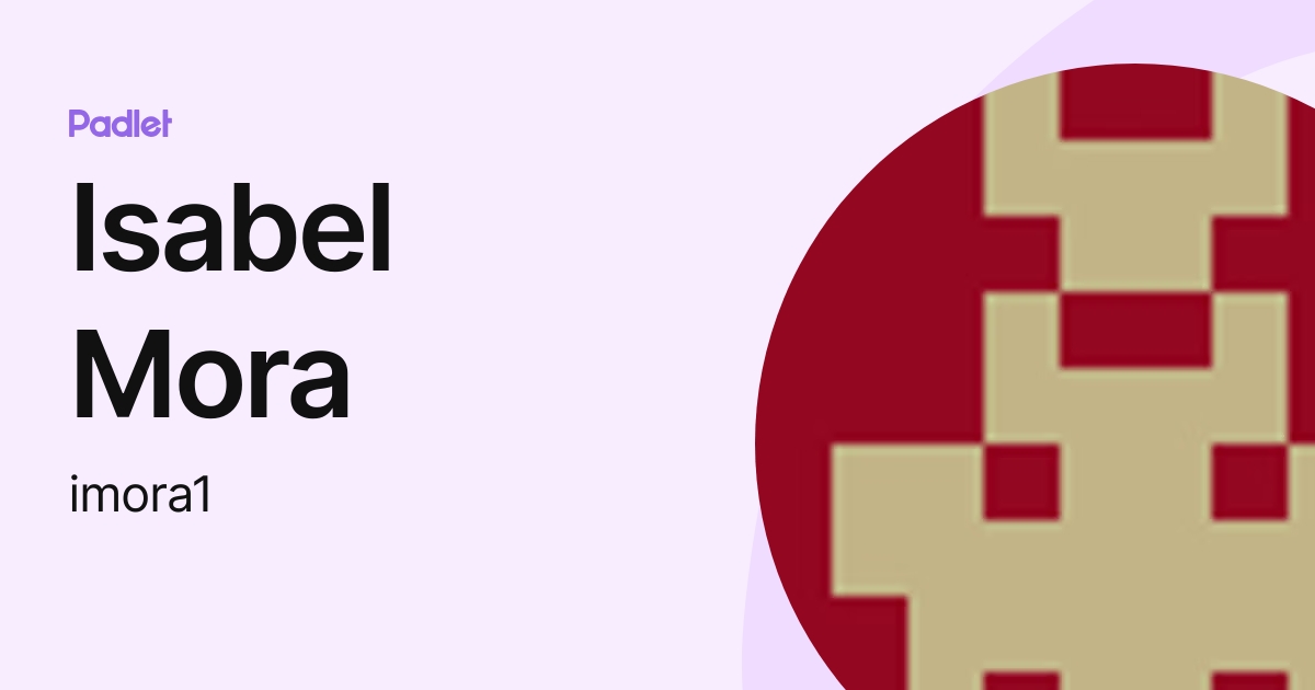 Isabel Mora (imora1) profile | Padlet