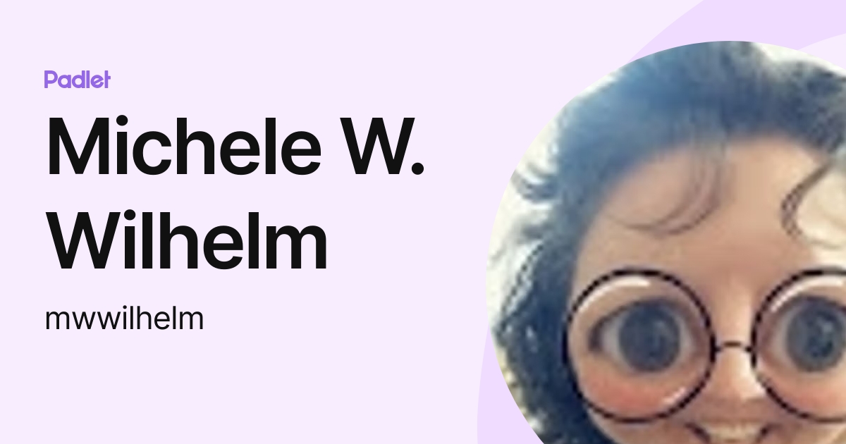 Michele W. Wilhelm (mwwilhelm) profile | Padlet