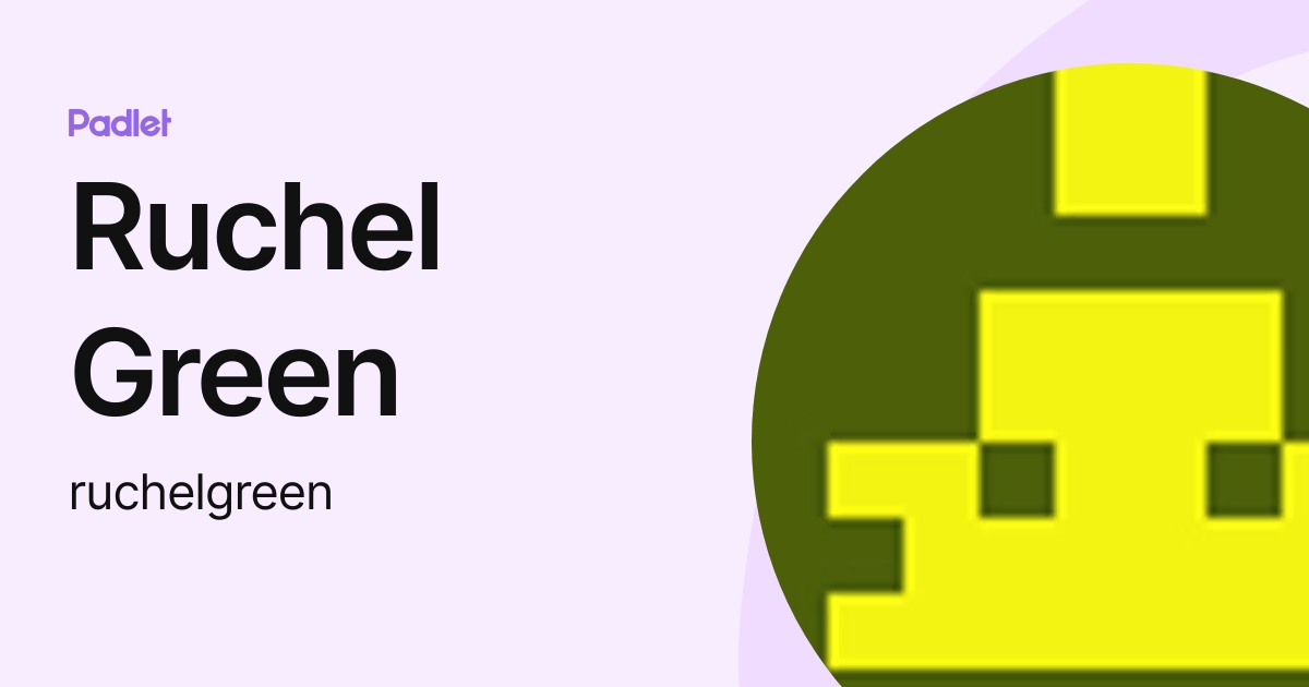 Ruchel Green (ruchelgreen) profile | Padlet