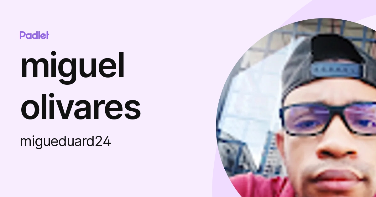 miguel olivares (migueduard24) profile | Padlet