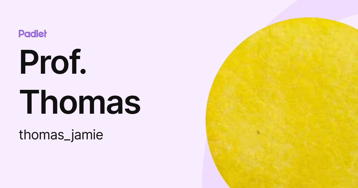 Prof. Thomas (thomas_jamie) profile | Padlet
