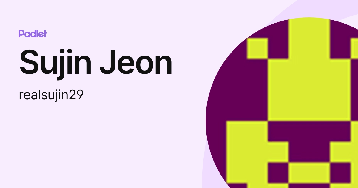 Sujin Jeon (realsujin29) profile | Padlet