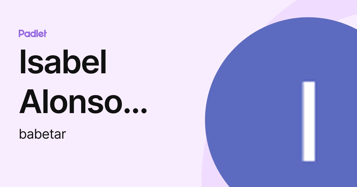 Isabel Alonso Rodríguez (babetar) profile | Padlet