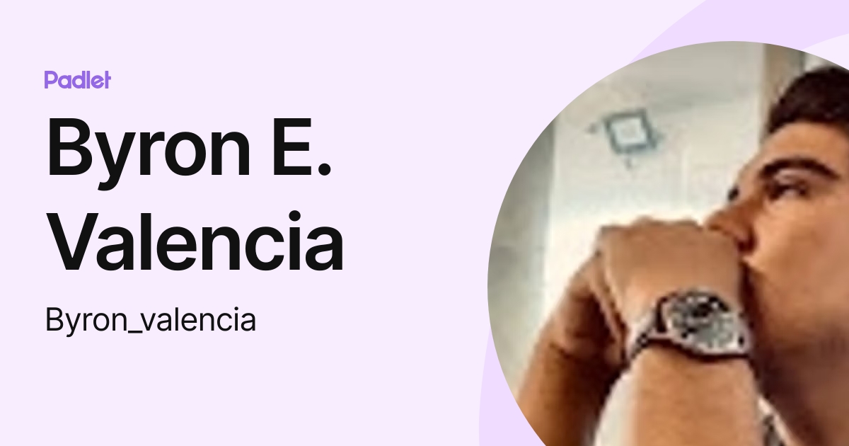 Byron E. Valencia (Byron_valencia) profile | Padlet