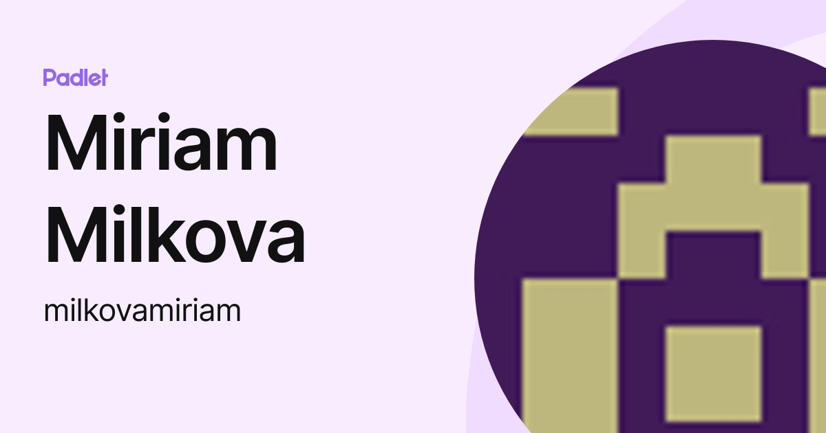 Miriam Milkova (milkovamiriam) perfil | Padlet