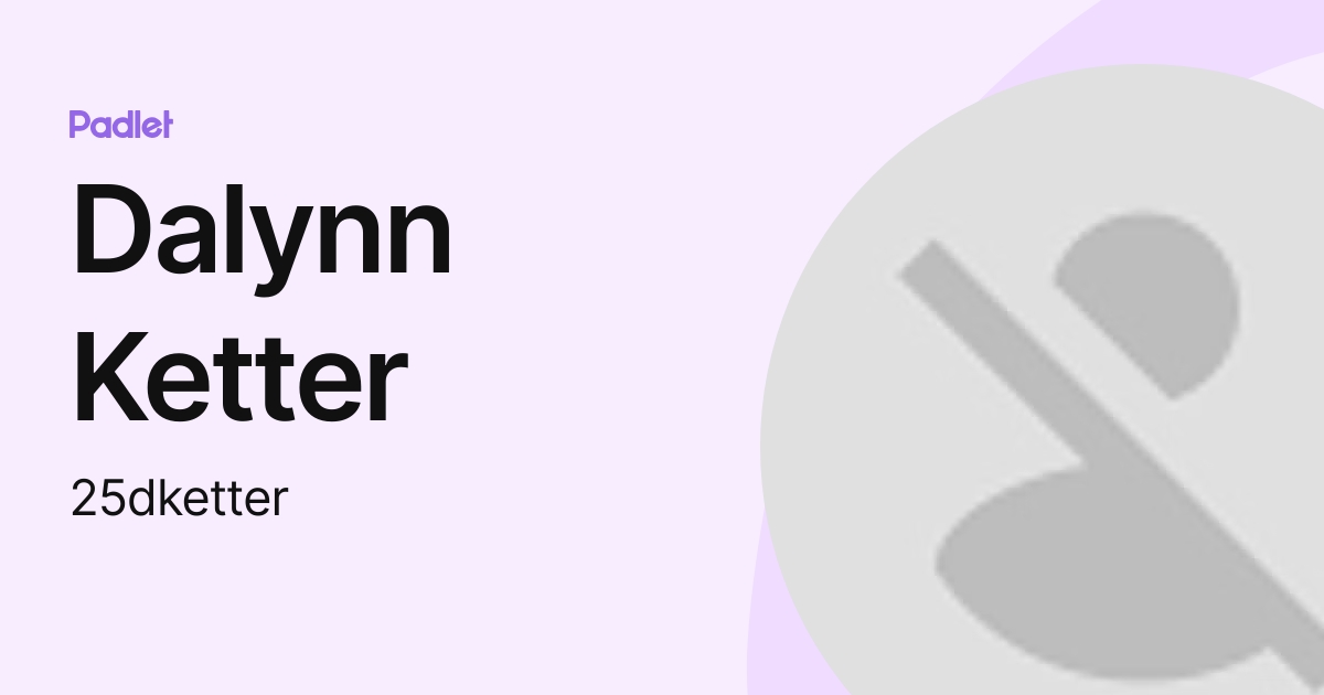 Dalynn Ketter (25dketter) profile | Padlet