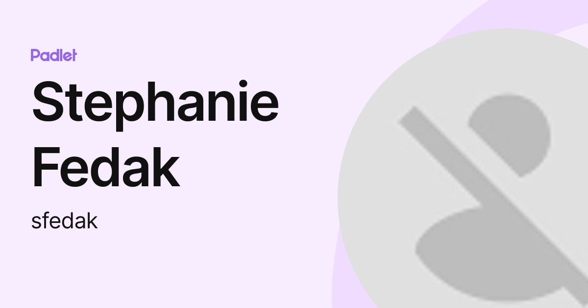 Stephanie Fedak (sfedak) profile | Padlet
