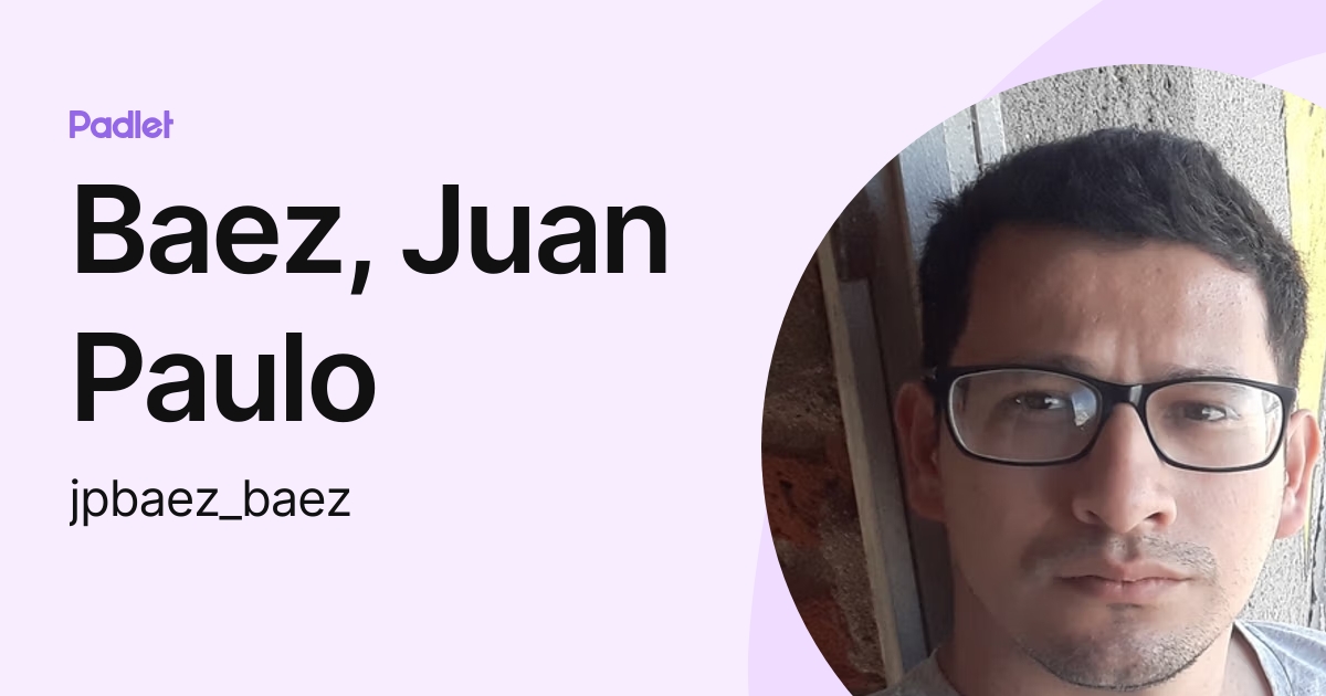 Baez, Juan Paulo (jpbaez_baez) profile | Padlet