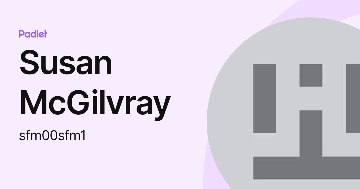 Susan McGilvray (sfm00sfm1) profile | Padlet