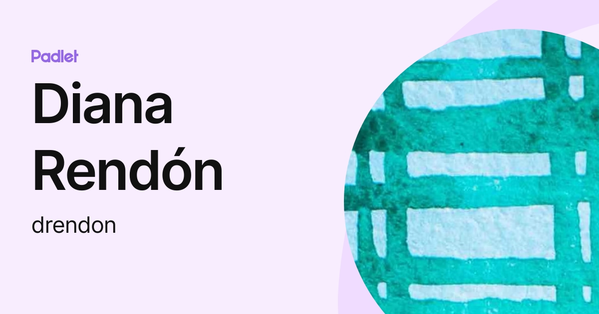 Diana Rendón (drendon) profile | Padlet