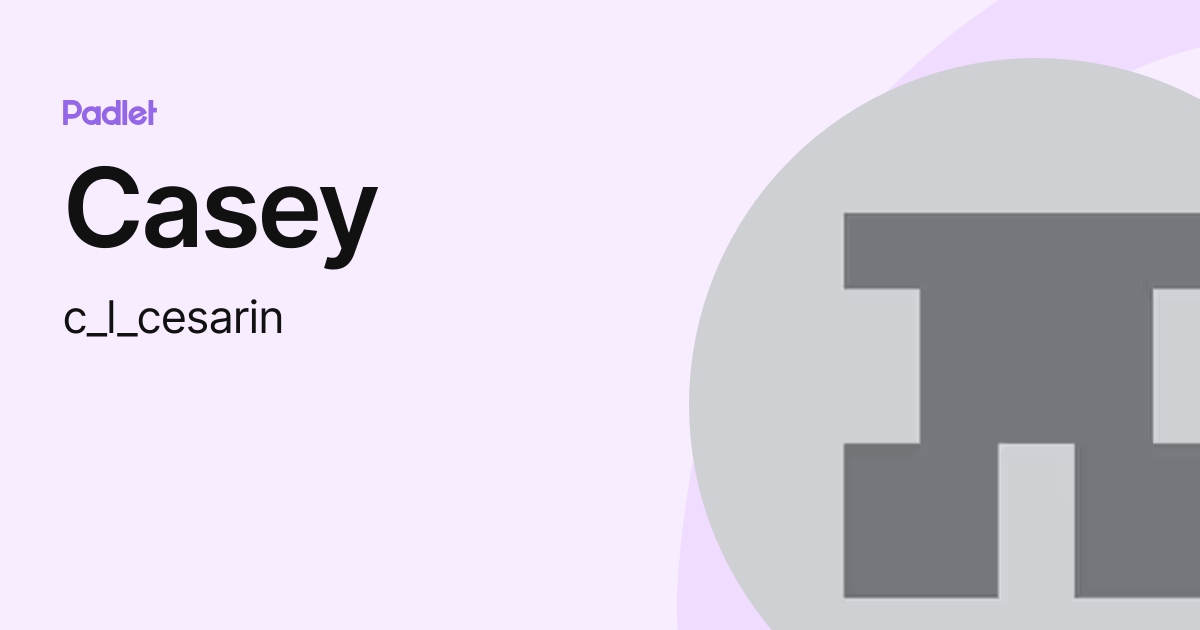 Casey (c_l_cesarin) profile | Padlet