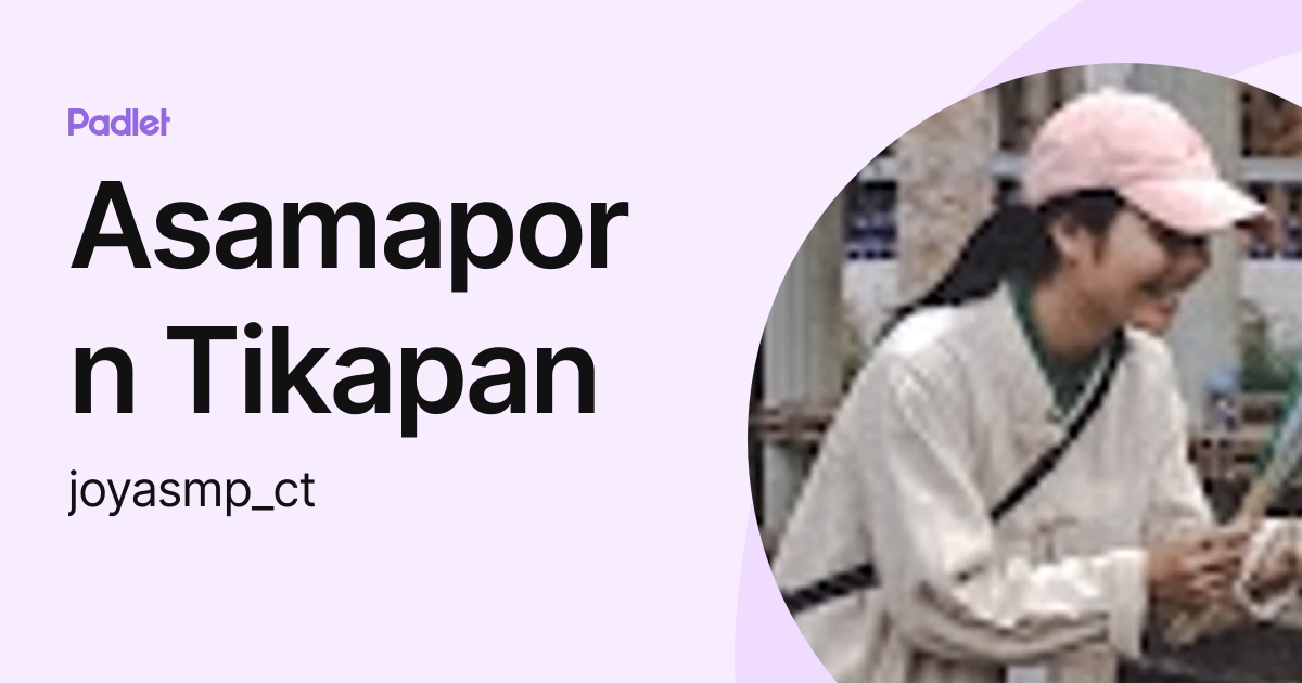 Asamaporn Tikapan (joyasmp_ct) profile | Padlet