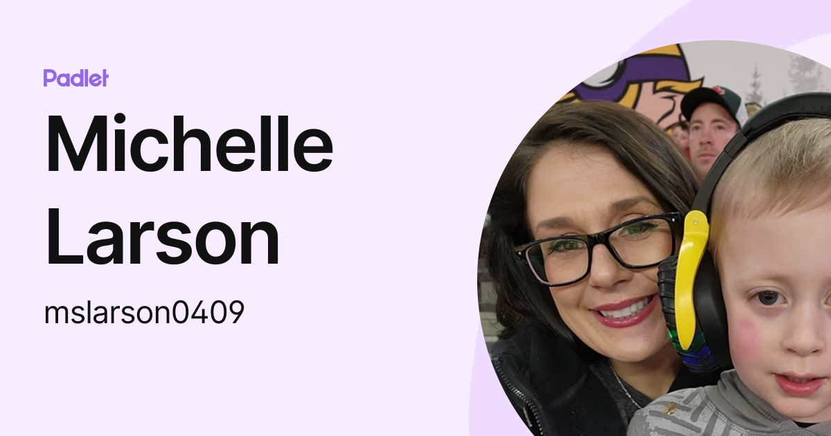 Michelle Larson (mslarson0409) profile | Padlet