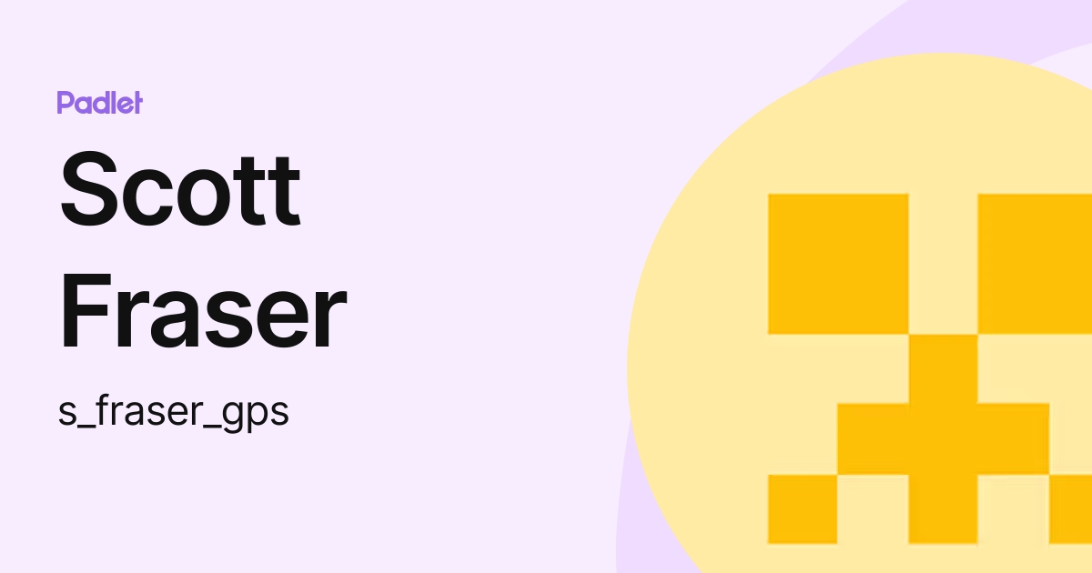 Scott Fraser (s_fraser_gps) profile | Padlet