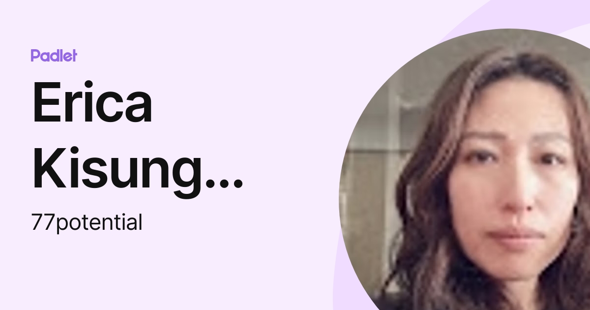 Erica Kisung Shin de Kim (77potential) profile | Padlet