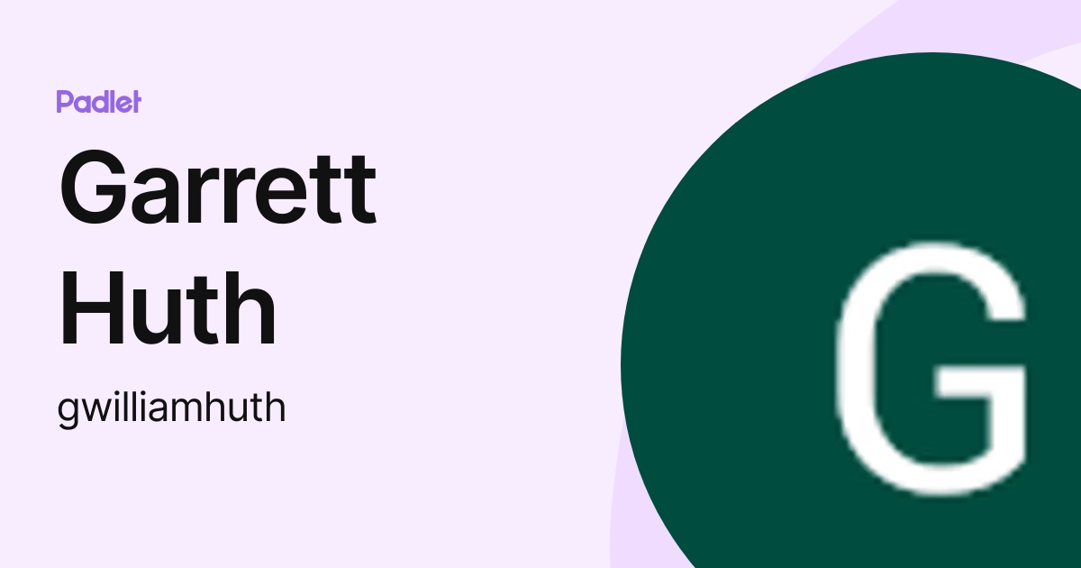 Garrett Huth (gwilliamhuth) profile | Padlet