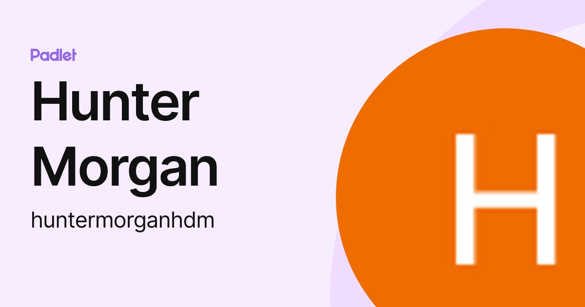 Hunter Morgan (huntermorganhdm) profile | Padlet