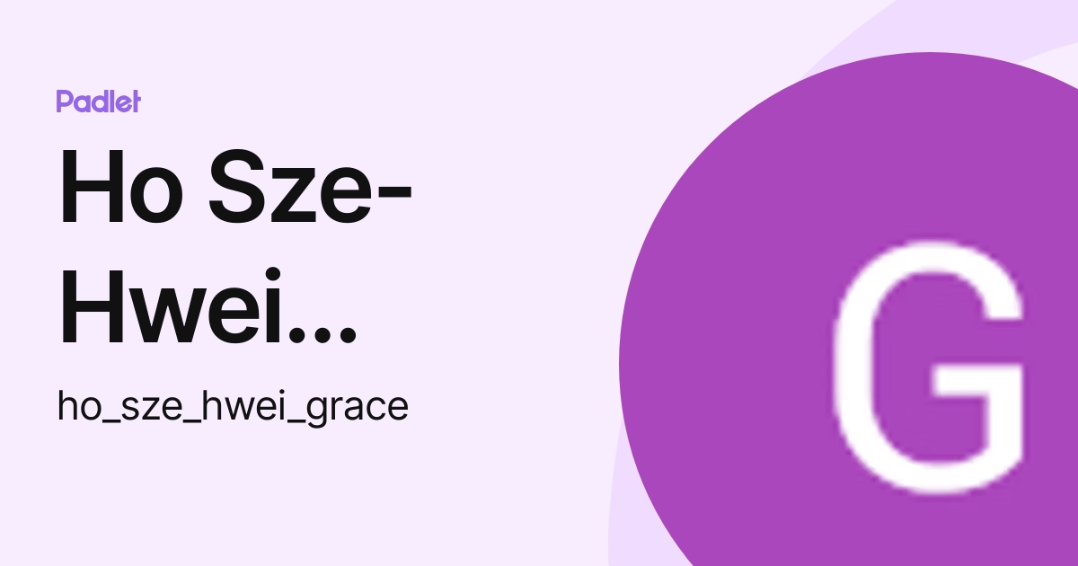Ho Sze-Hwei Grace (ho_sze_hwei_grace) profile | Padlet