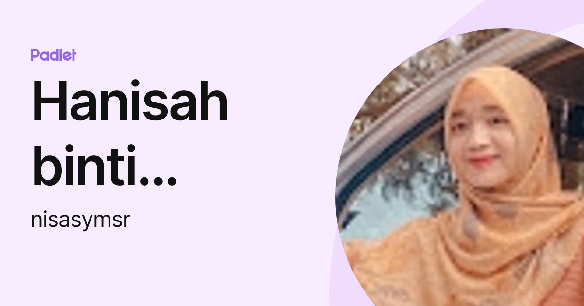 Hanisah binti Syamsir (nisasymsr) profile | Padlet