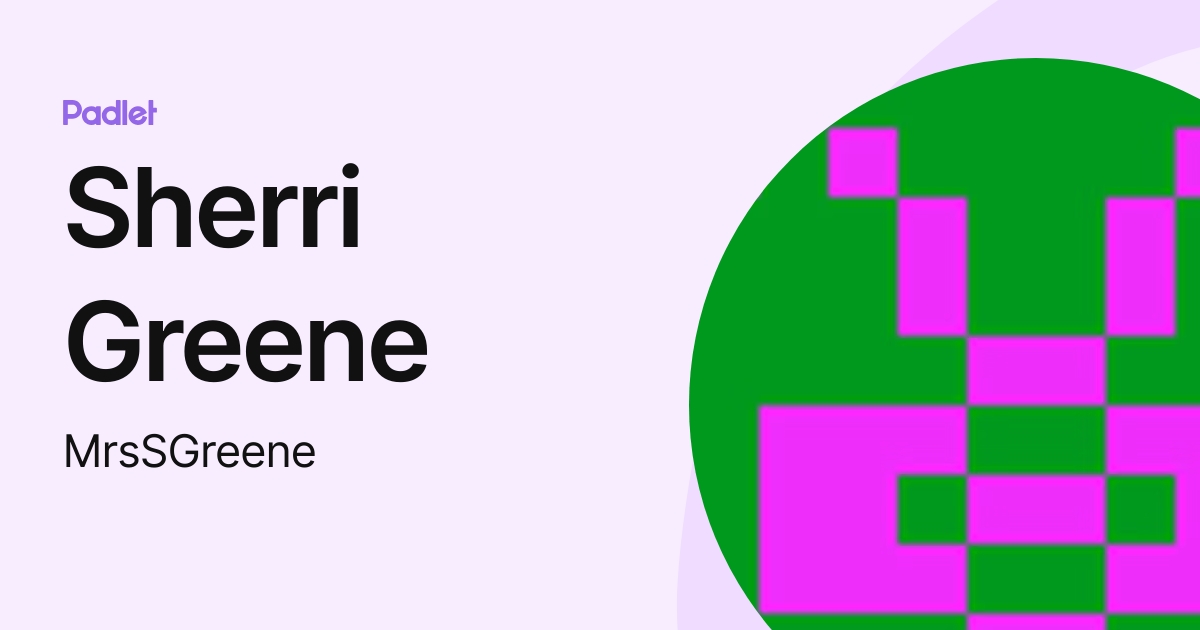 Sherri Greene (MrsSGreene) profile | Padlet