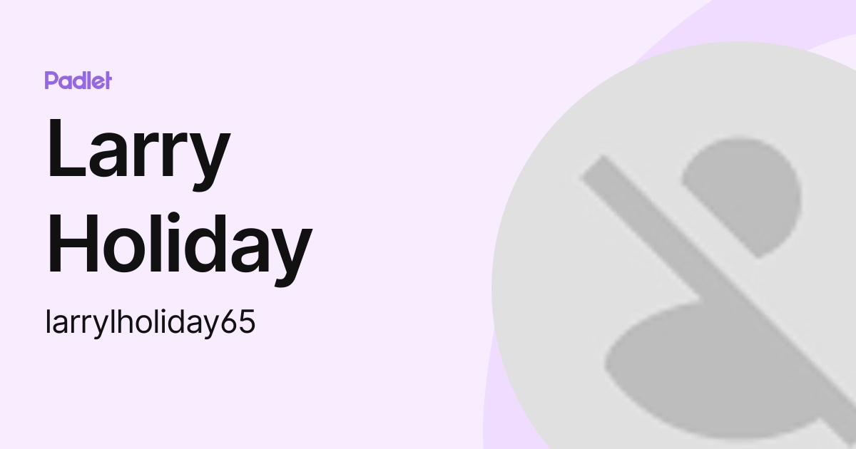 Larry Holiday (larrylholiday65) profile | Padlet