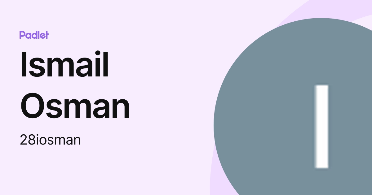 Ismail Osman (28iosman) profile | Padlet