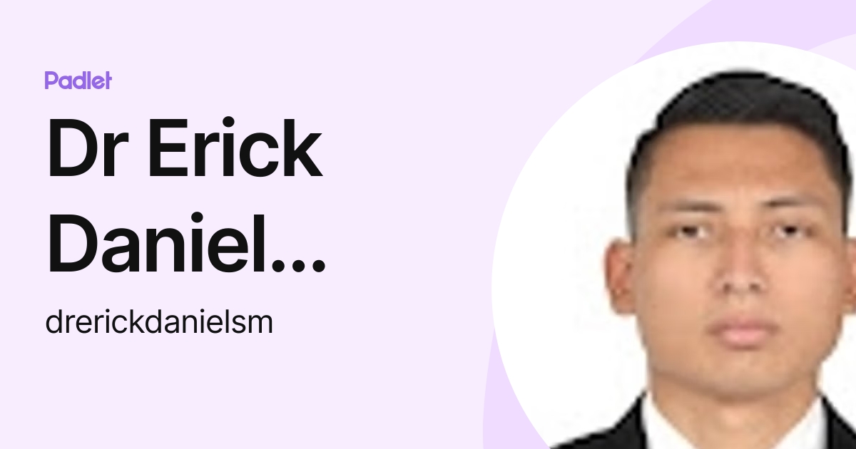 Dr Erick Daniel Sánchez (drerickdanielsm) profile | Padlet