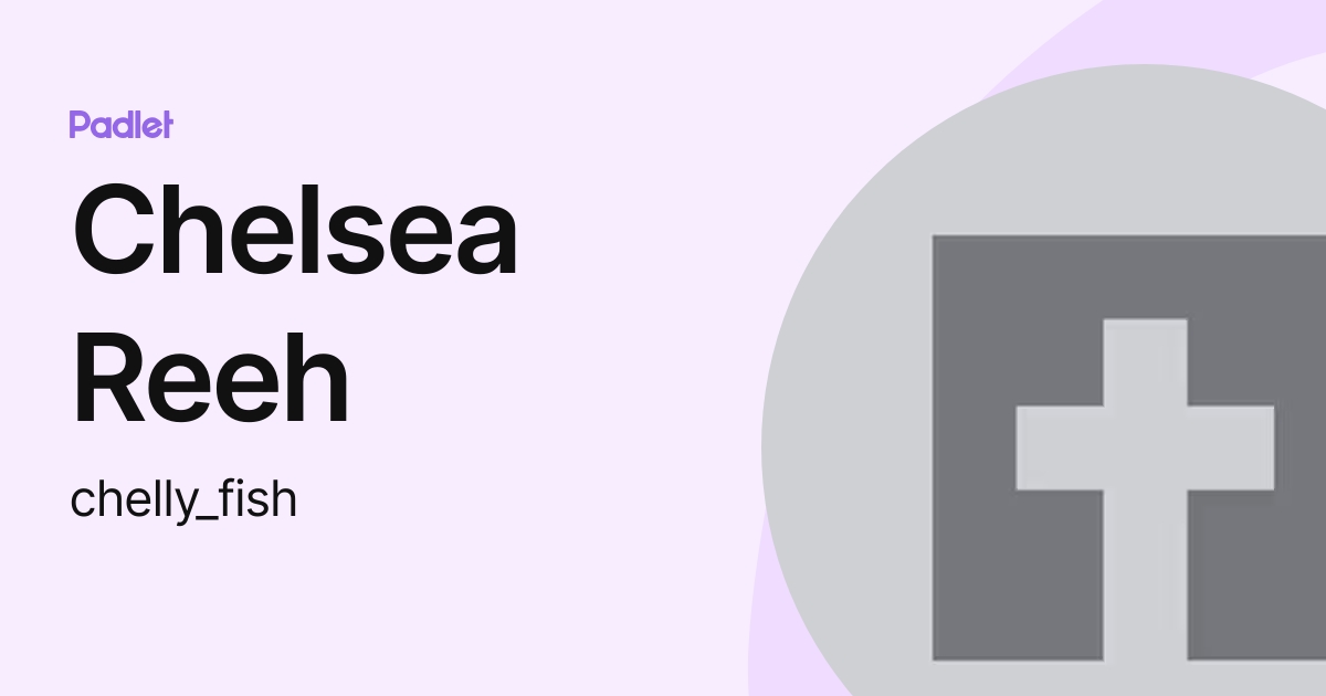 Chelsea Reeh (chelly_fish) profile | Padlet