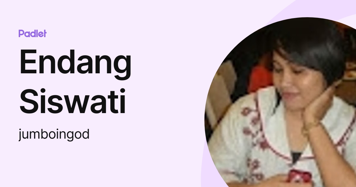 Endang Siswati (jumboingod) profile | Padlet