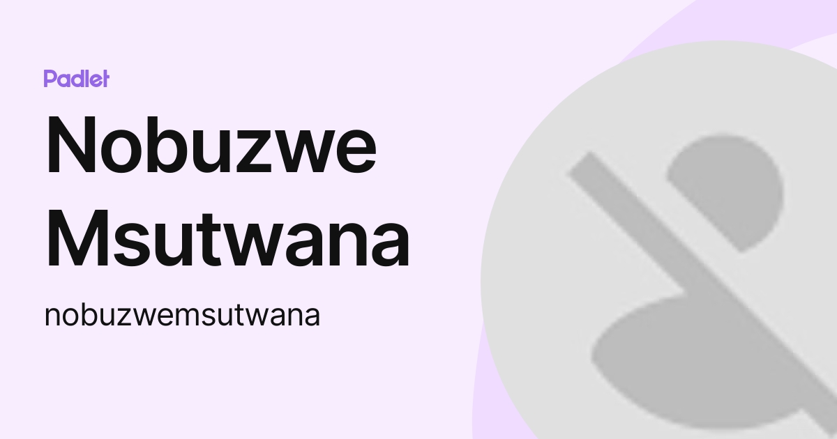Nobuzwe Msutwana (nobuzwemsutwana) profile | Padlet
