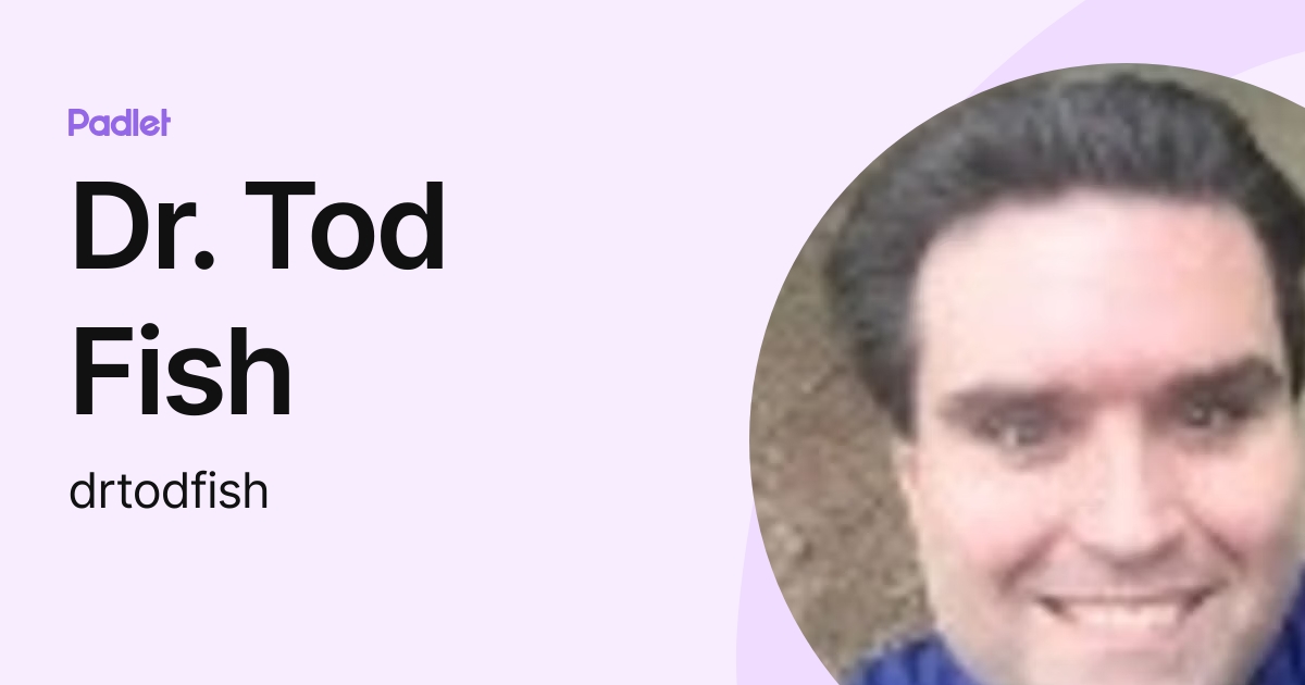 Dr. Tod Fish (drtodfish) profile | Padlet
