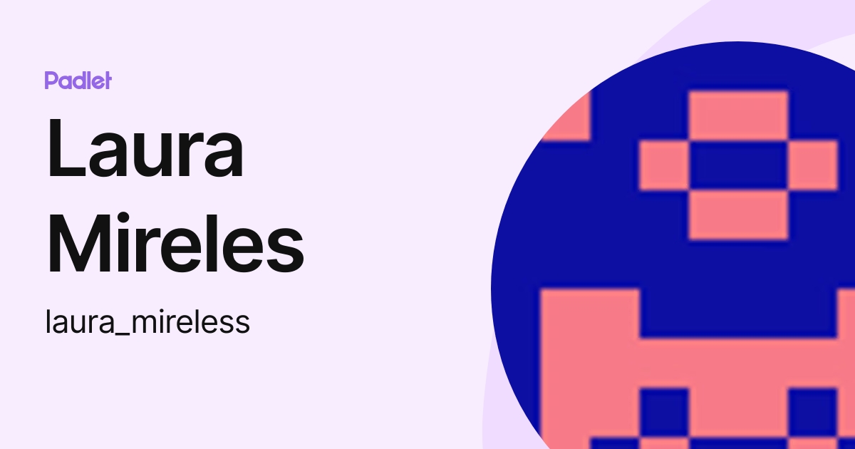 Laura Mireles (laura_mireless) profile | Padlet