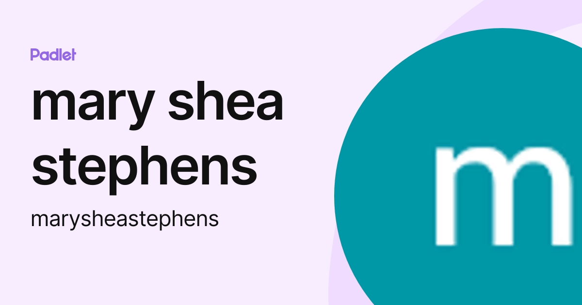 mary shea stephens (marysheastephens) profile | Padlet